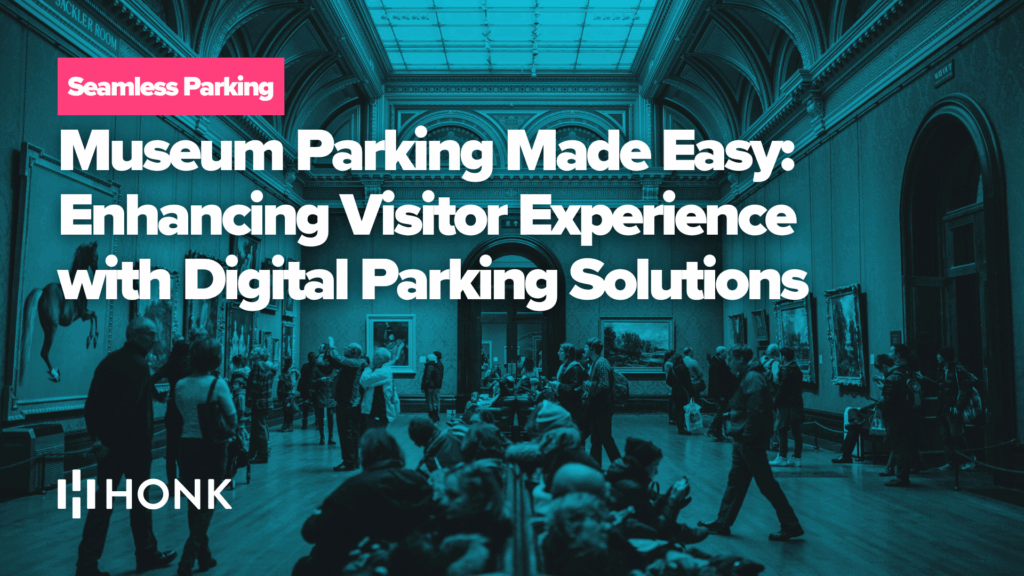 Museum Parking Made Easy: Enhancing Visitor Experience with Digital ...