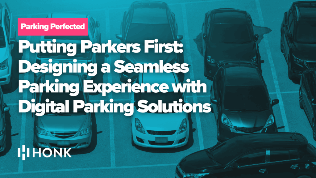 Putting Parkers First: Designing a Seamless Parking Experience with ...