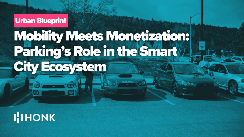 Mobility Meets Monetization: Parking’s Role in the Smart City Ecosystem ...